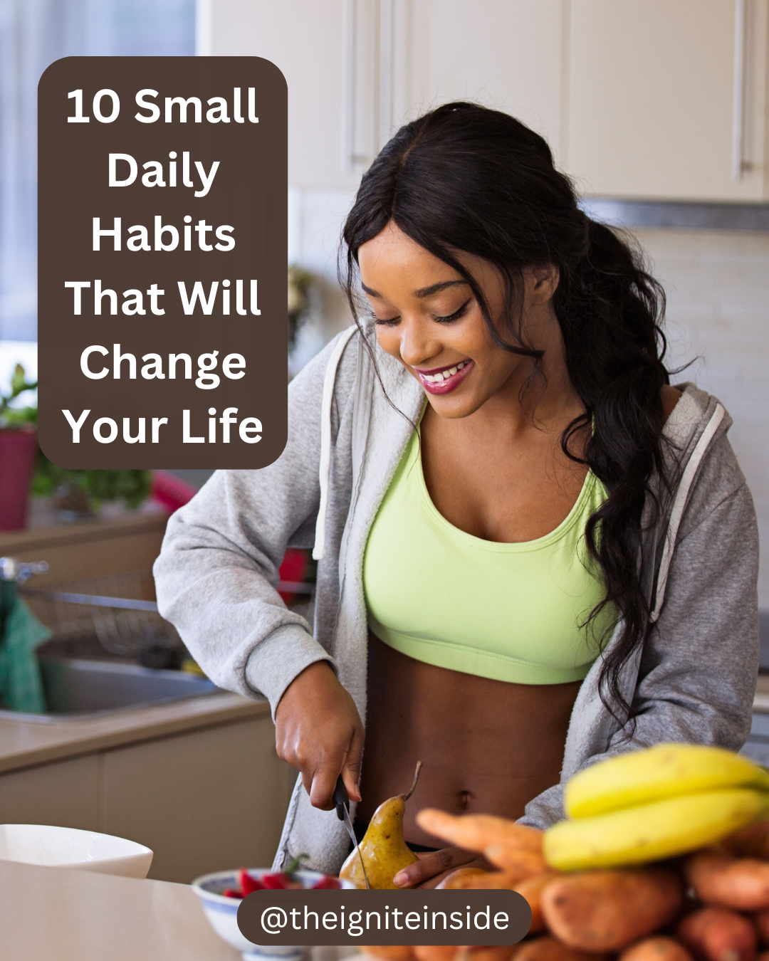 10 Small Daily Habits That Will Change Your Life – Ignite Inside
