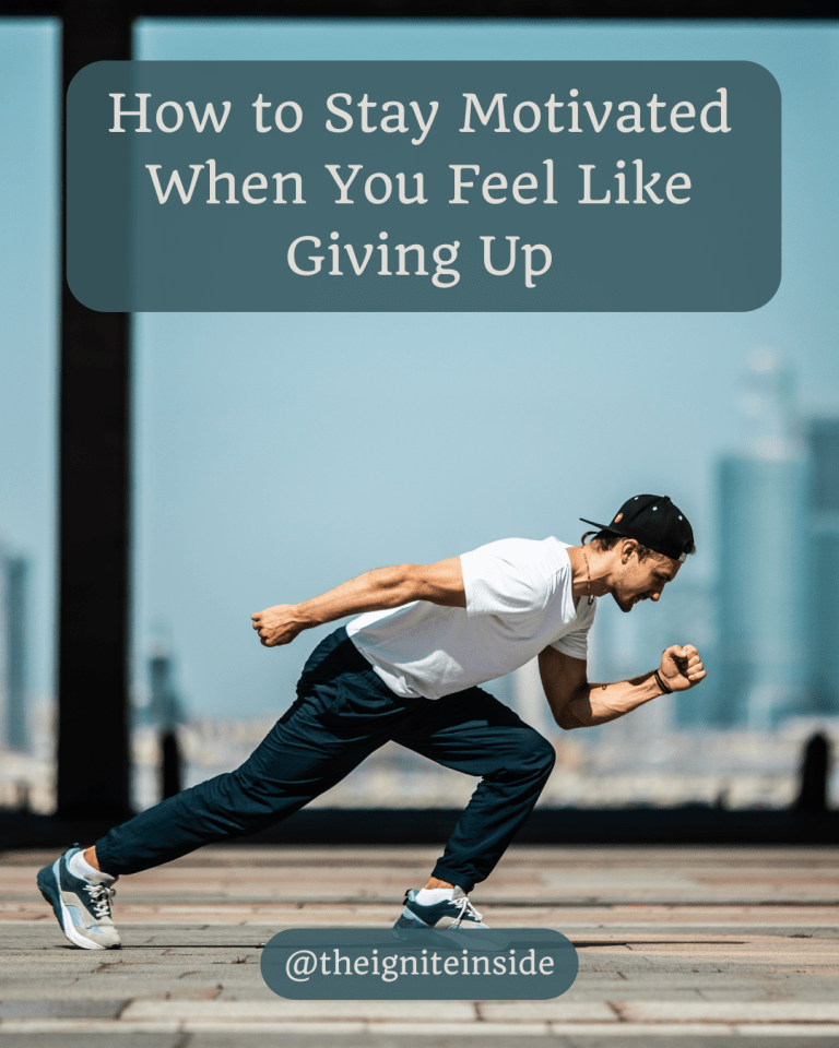 How to Stay Motivated When You Feel Like Giving Up – Ignite Inside